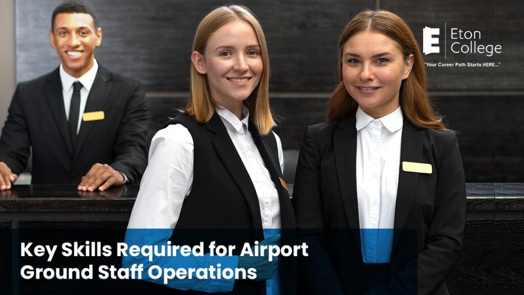 Key Skills Required for Airport Ground Staff Operations - Eton College